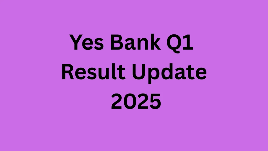 Yes Bank Q1 Results Update 2025: Profit, NII and Asset Quality Insights ...