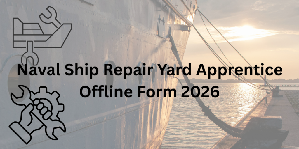 Naval Ship Repair Yard Apprentice Offline Form 2026: Complete Guide ...