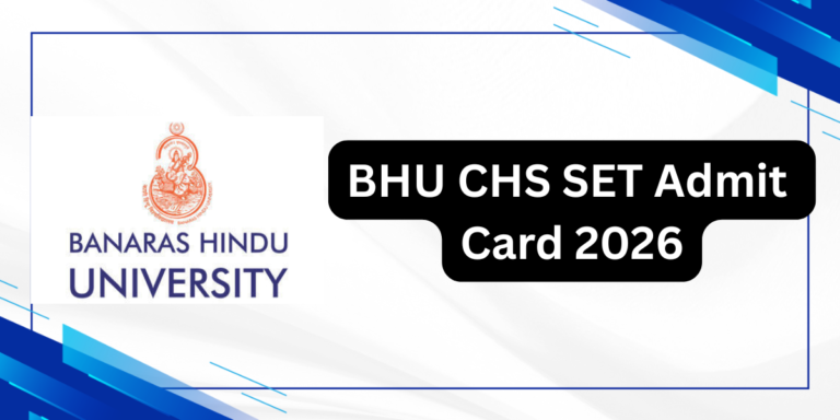 BHU CHS SET Admit Card 2026 Released: Download Link, Exam Dates, Steps ...