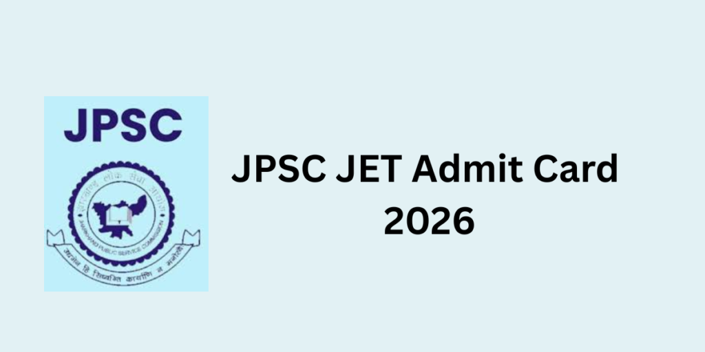 JPSC JET Admit Card 2026 Released: Direct Download Link, Exam Date and ...