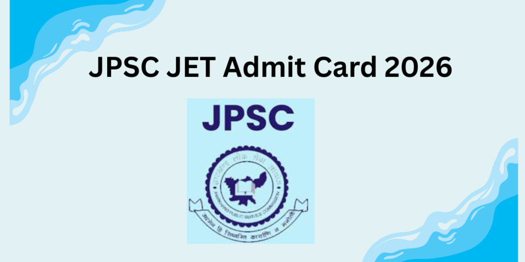 JPSC JET Admit Card 2026 Released: Direct Download Link, Exam Date and ...