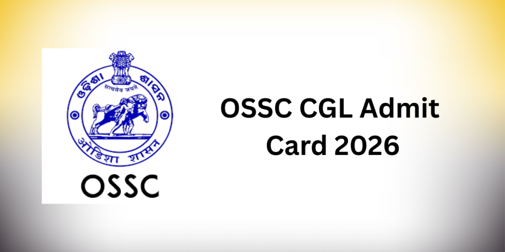 OSSC CGL Admit Card 2026 Released: Download Link, Exam Date, Steps and ...