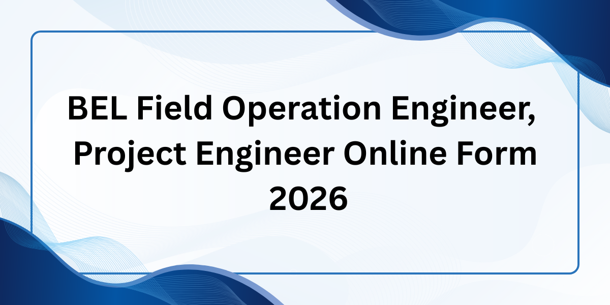 BEL Field Operation Engineer, Project Engineer Online Form 2026: Apply ...